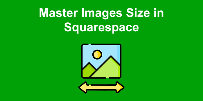 Master Images Size In Squarespace Best Tips 2022 