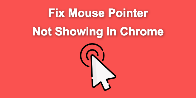 Mouse Pointer Not Showing In Chrome How To Fix It 