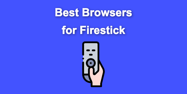 11 Best Browsers For Firestick 2023 [Ranked & Reviewed]