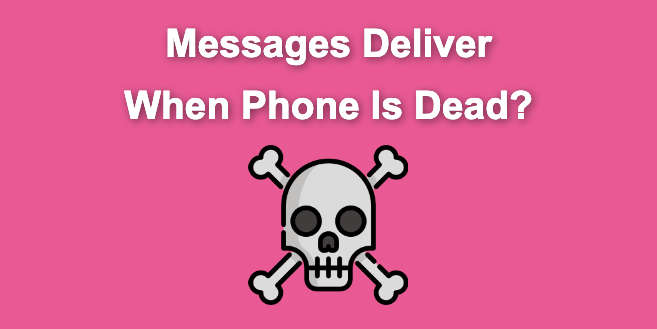 Do Messages Deliver When Phone Is Dead? [Need to Read]