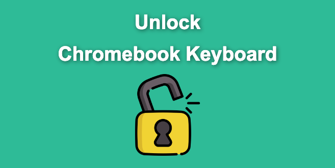 How to Unlock Your Keyboard on Chromebook? [Easy Way]