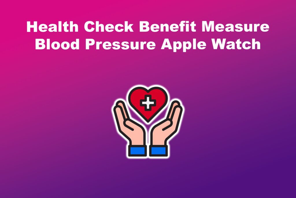 Monitoring Blood Pressure via Apple Watch [The Right Way!] - Alvaro ...