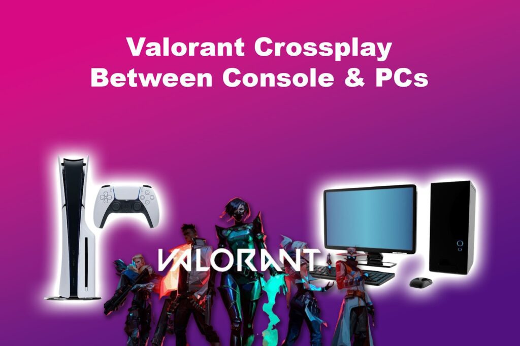 Is Valorant Crossplay? [Does It Have Cross-Progression?] - Alvaro Trigo's Blog